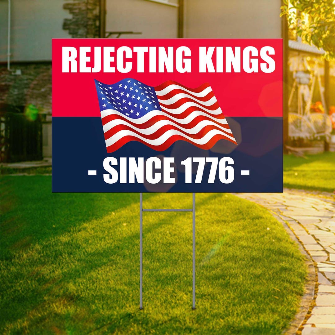 Rejecting Kings Since 1776 Yard Sign, Protest Yard Sign, Anti Trump ...