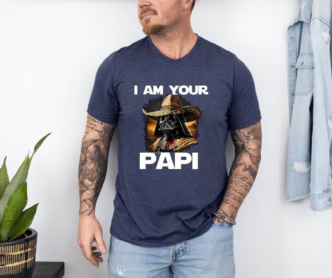I Am Your Papi Shirt, Star Wars Lover Tee, Mexican Darth Vader T-shirt ...