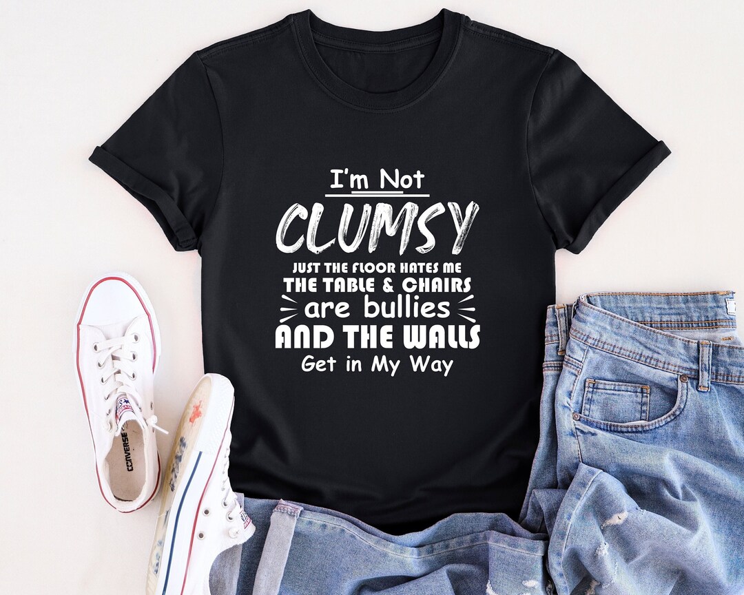 I'm Not Clumsy Shirt, Funny Sarcastic Shirt, Funny Sayings Shirt ...