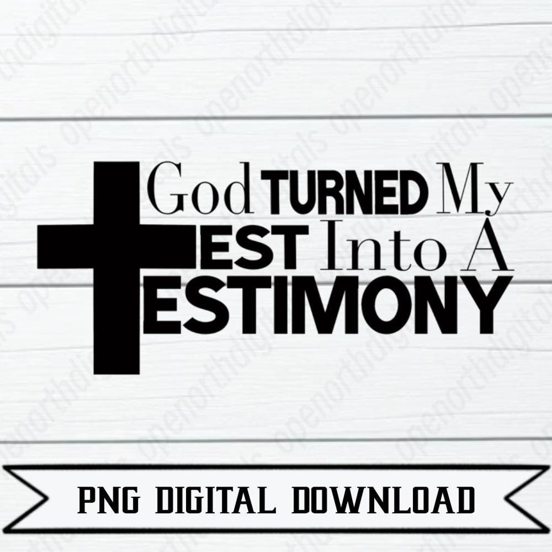 God Turned My Test Into A Testimony Digital Download, Religious PNG ...