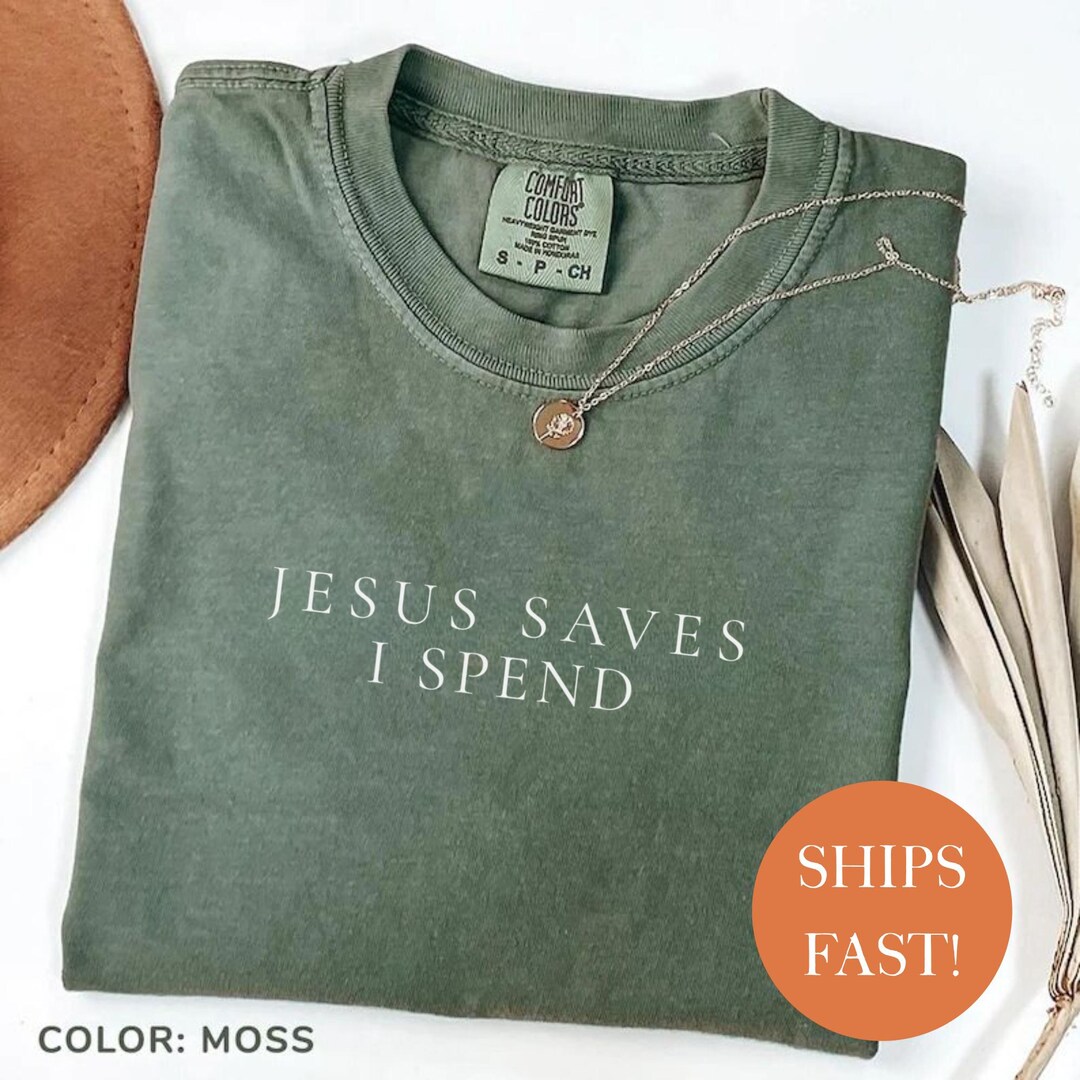 Jesus Saves I Spend Shirt: Funny Christian Garment-dyed Tee - Etsy