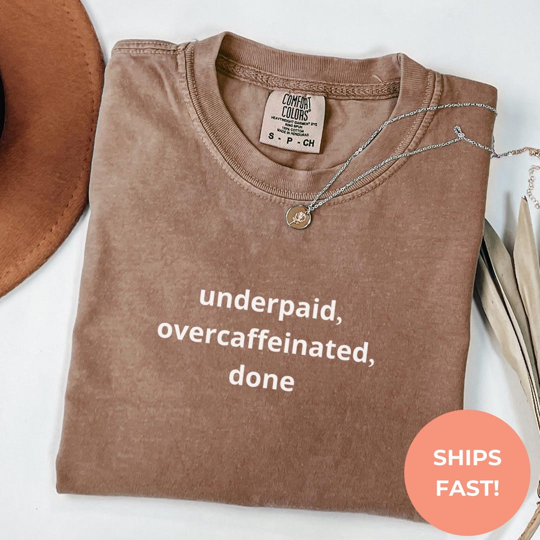 Funny 'underpaid, Overcaffeinated, Done' T-shirt - Sarcastic Office ...