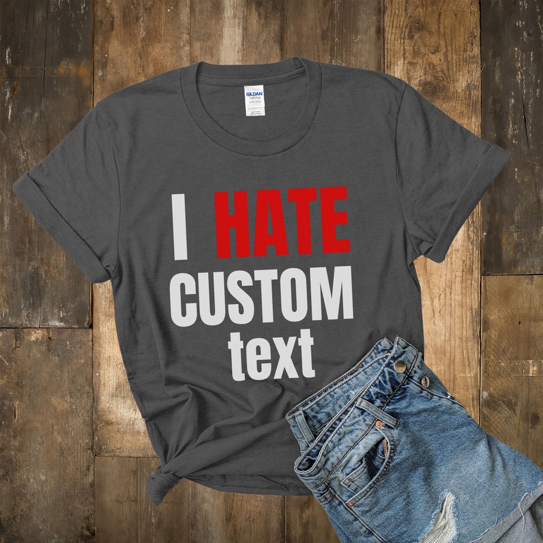 Your Text Here Inappropriate Shirts Hater Politics T Shirt I Hate ...