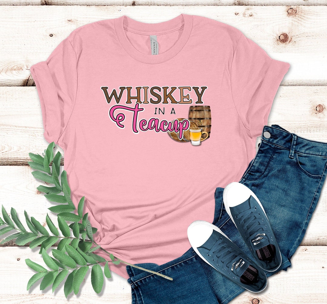 Whiskey Shirt, Whiskey in a Teacup Shirt Women's Funny Quote Tee Shirt ...