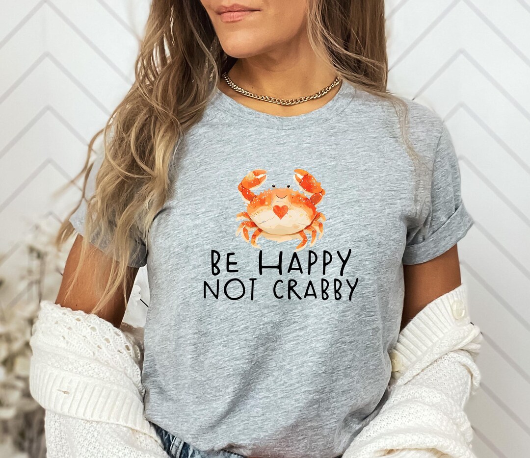 Be Happy Not Crabby Shirt, Crab Shirt, Funny Sea Creatures, Seafood ...