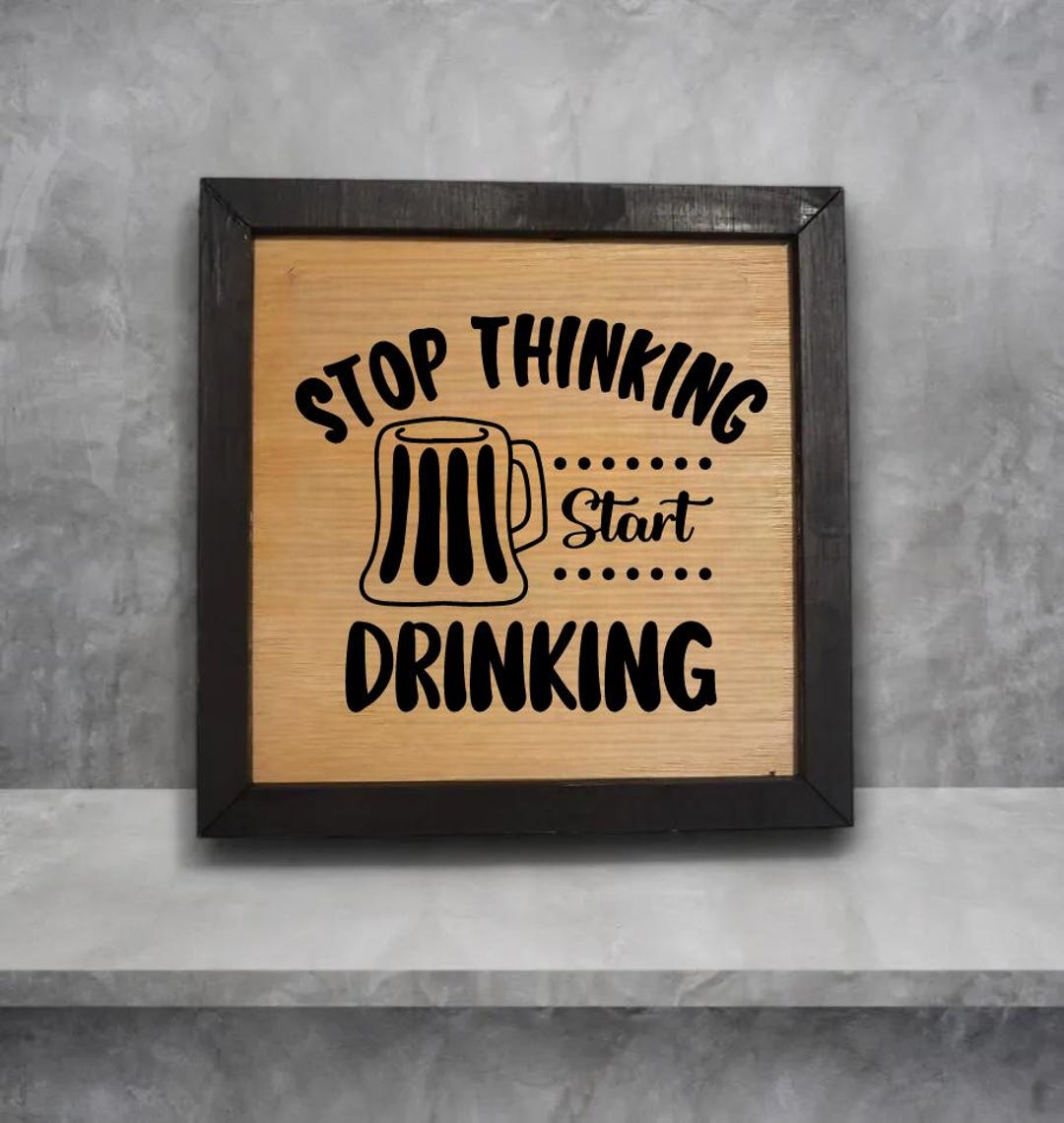 Drinking Wall Plaque stop Thinking Start Drinking - Etsy
