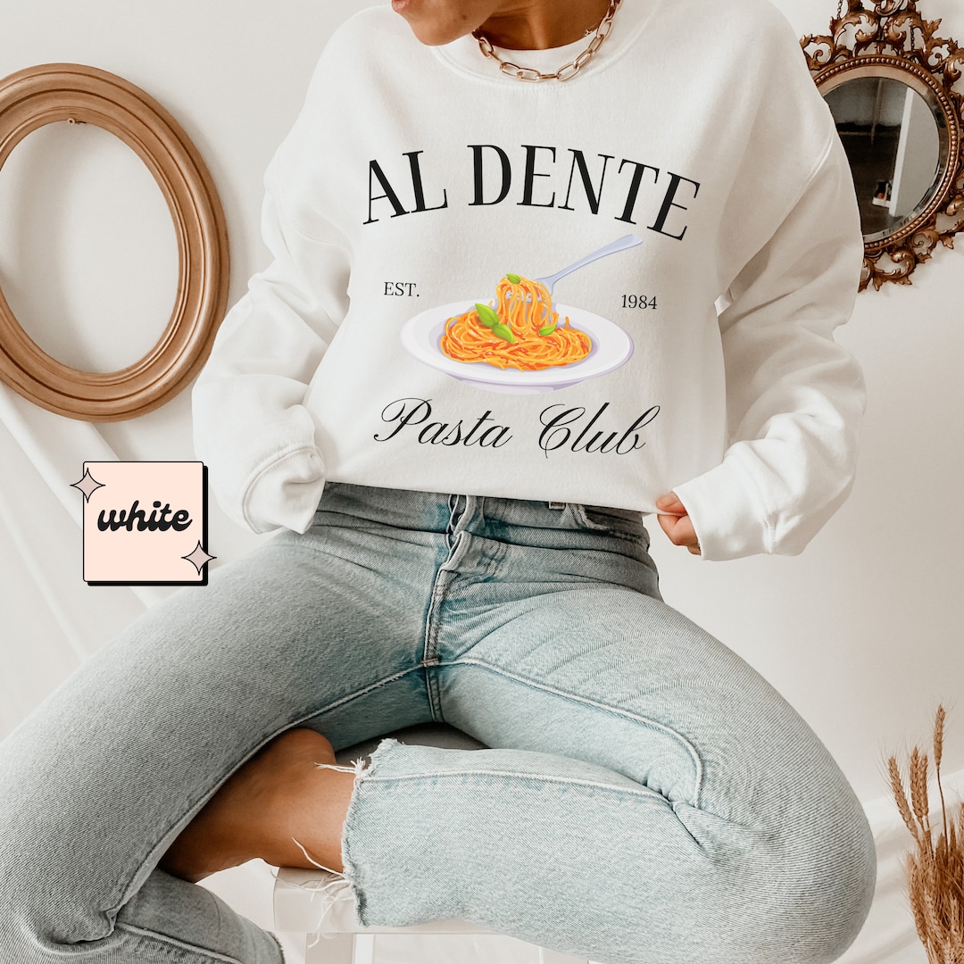 Al Dente Pasta Sweatshirt, Pasta Lovers Crewneck, Italian Foodie ...