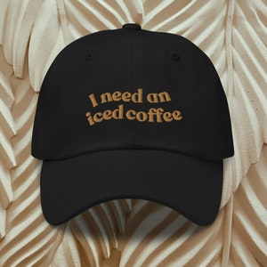 I Need an Iced Coffee Hat | Iced Coffee Embroidered Baseball Cap ...