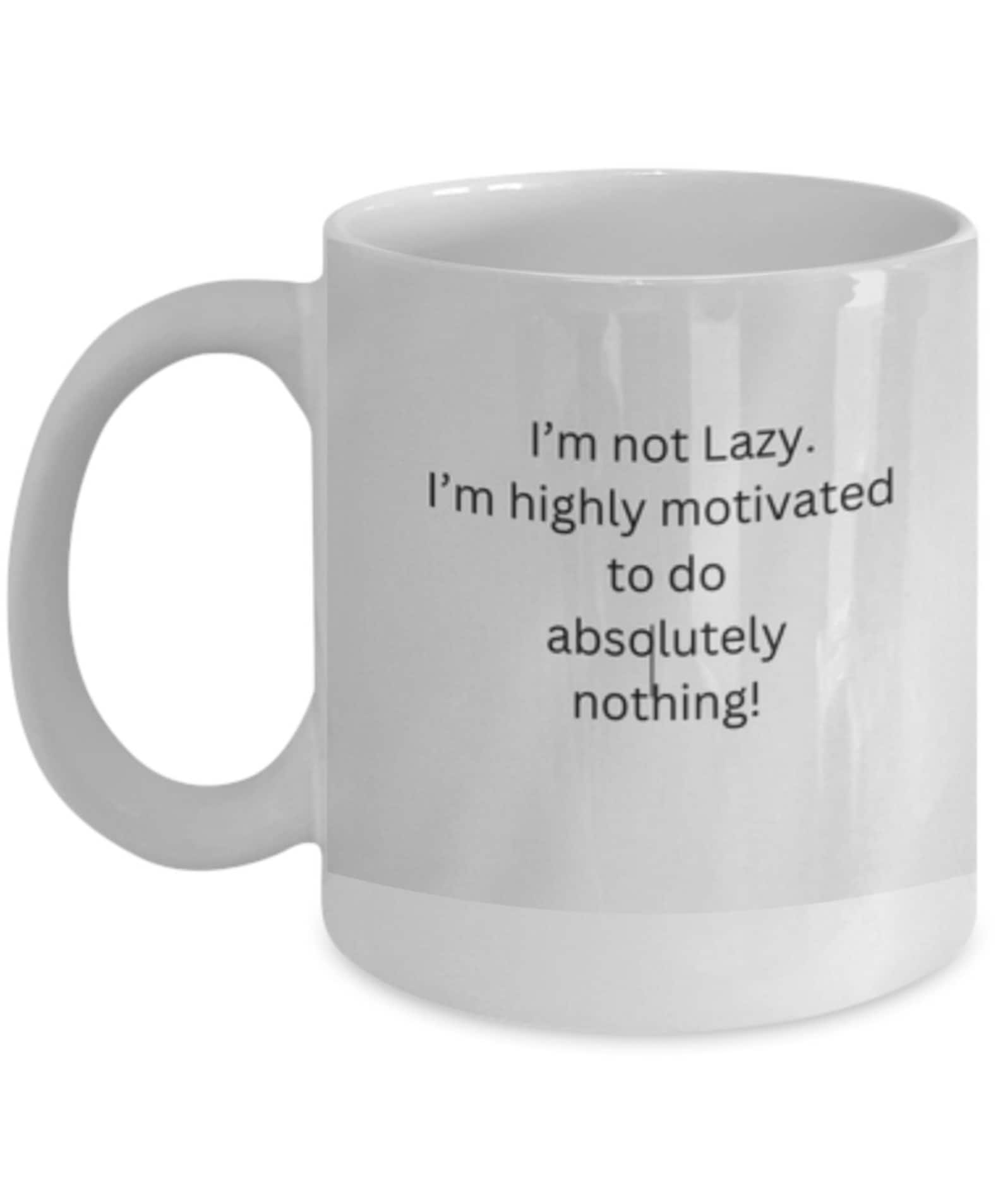 Lazy Coffee Mug, Gift Idea Mug, Not Lazy Cup, Humorous Mug, Fun Coffee ...