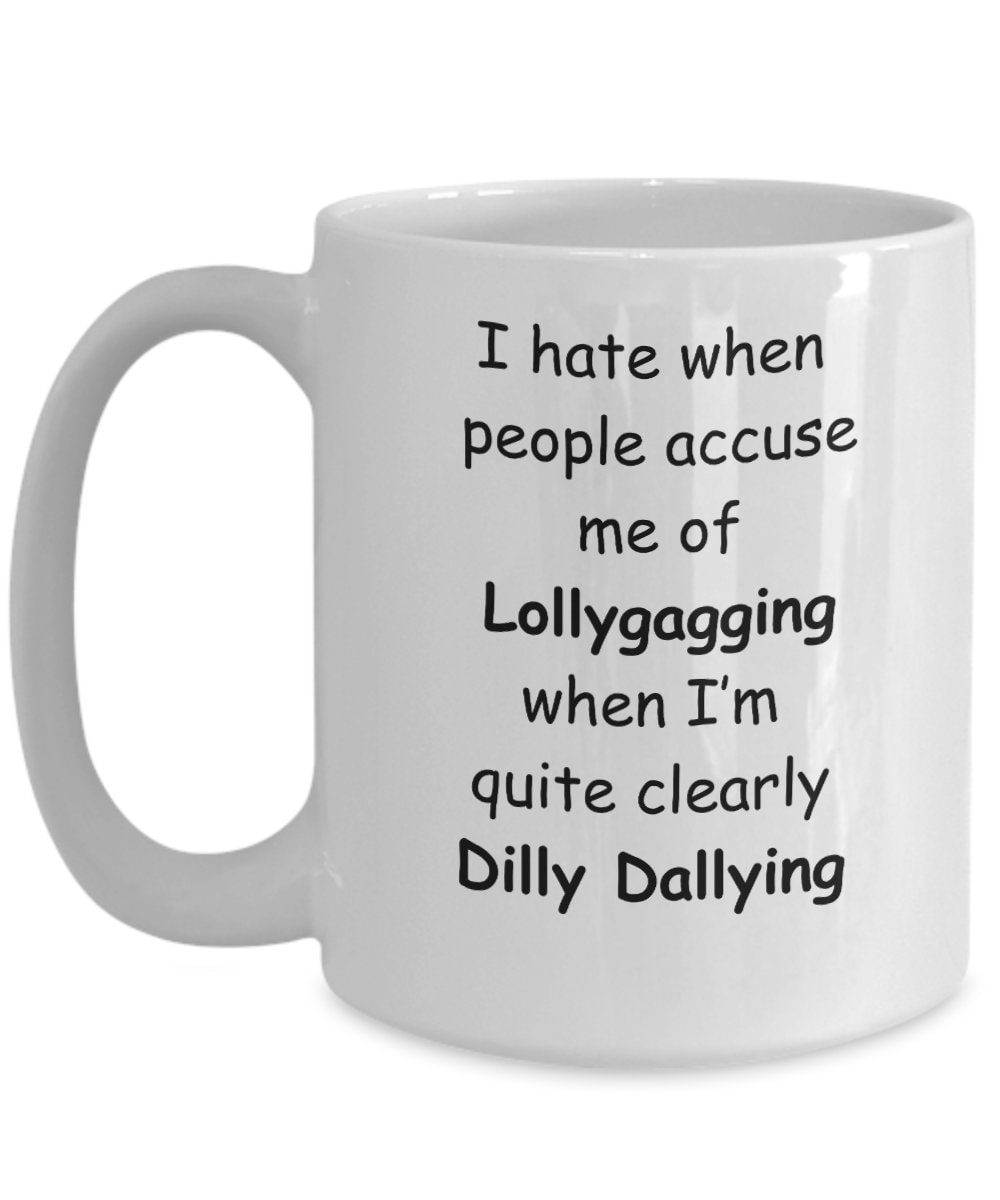 Lollygagging Mug, Dilly Dallying Mug, Gift for Best Friend, Gift for Co ...