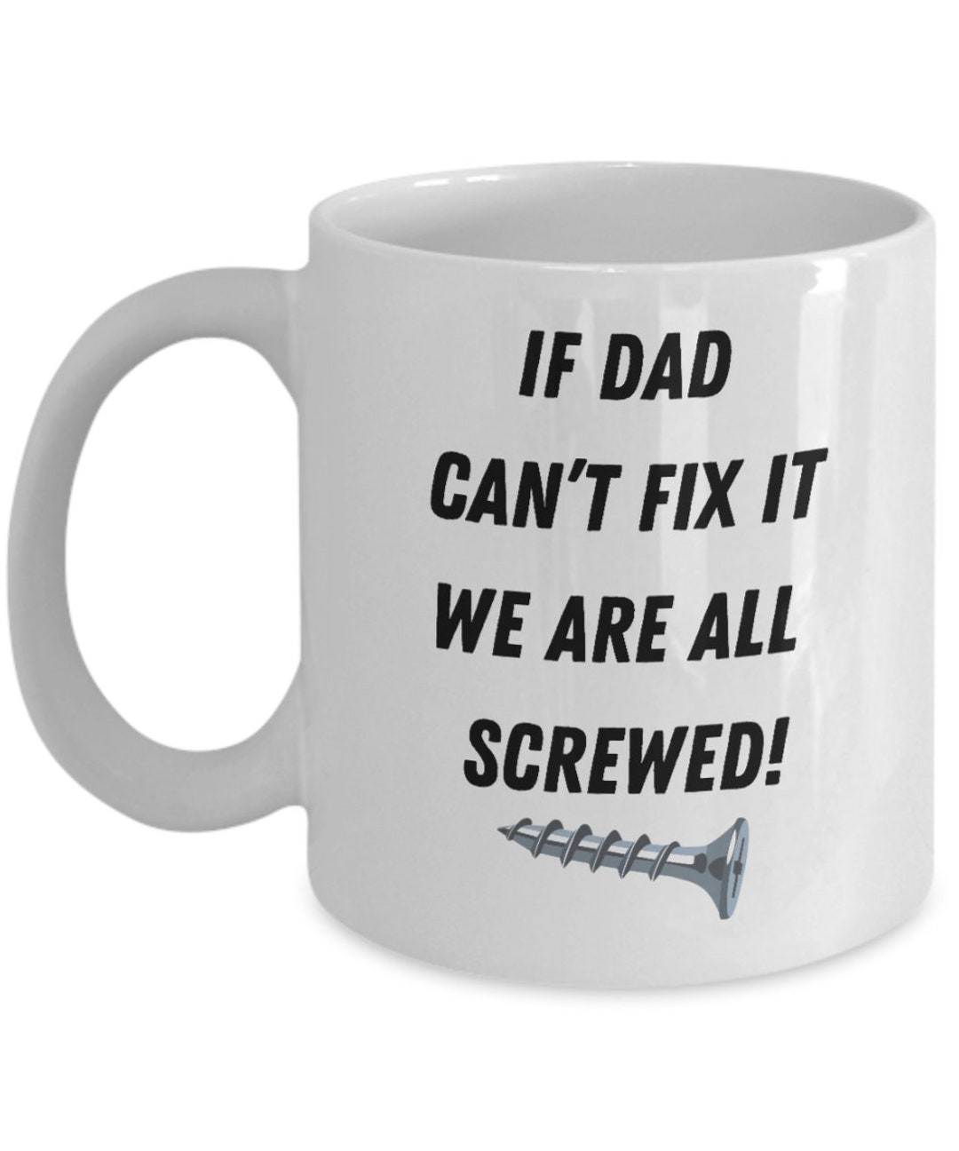 Dad Coffee Mug, If Dad Can't Fix It We Are All Screwed Coffee Mug,gift ...