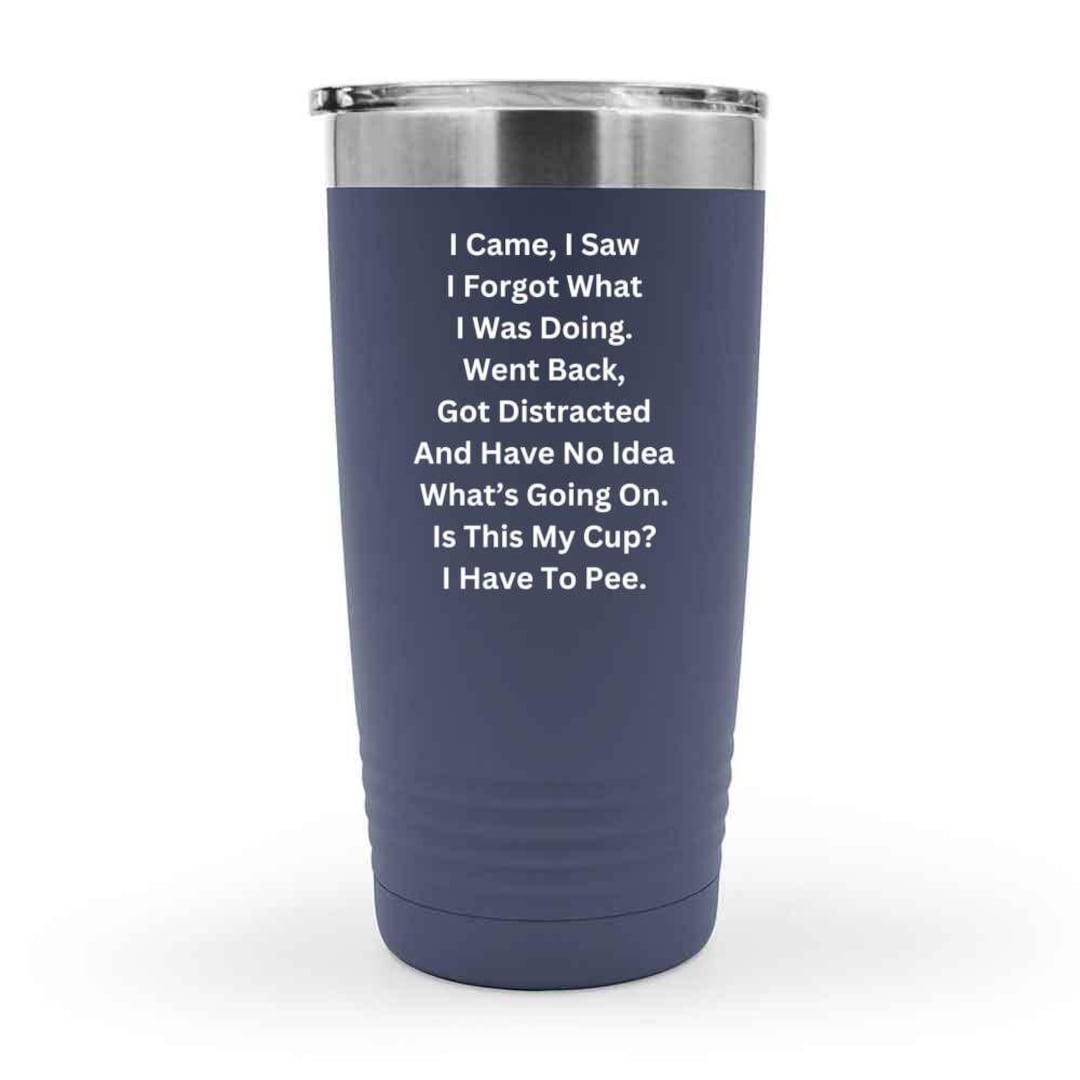I Came, I Saw, I Forgot Tumbler, Gift for Forgetful, Birthday Gift ...