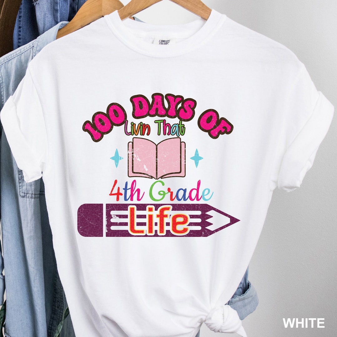 100 Days of Livin That 4ht Grade Life Tshirt,livin That 4th Grade Life ...