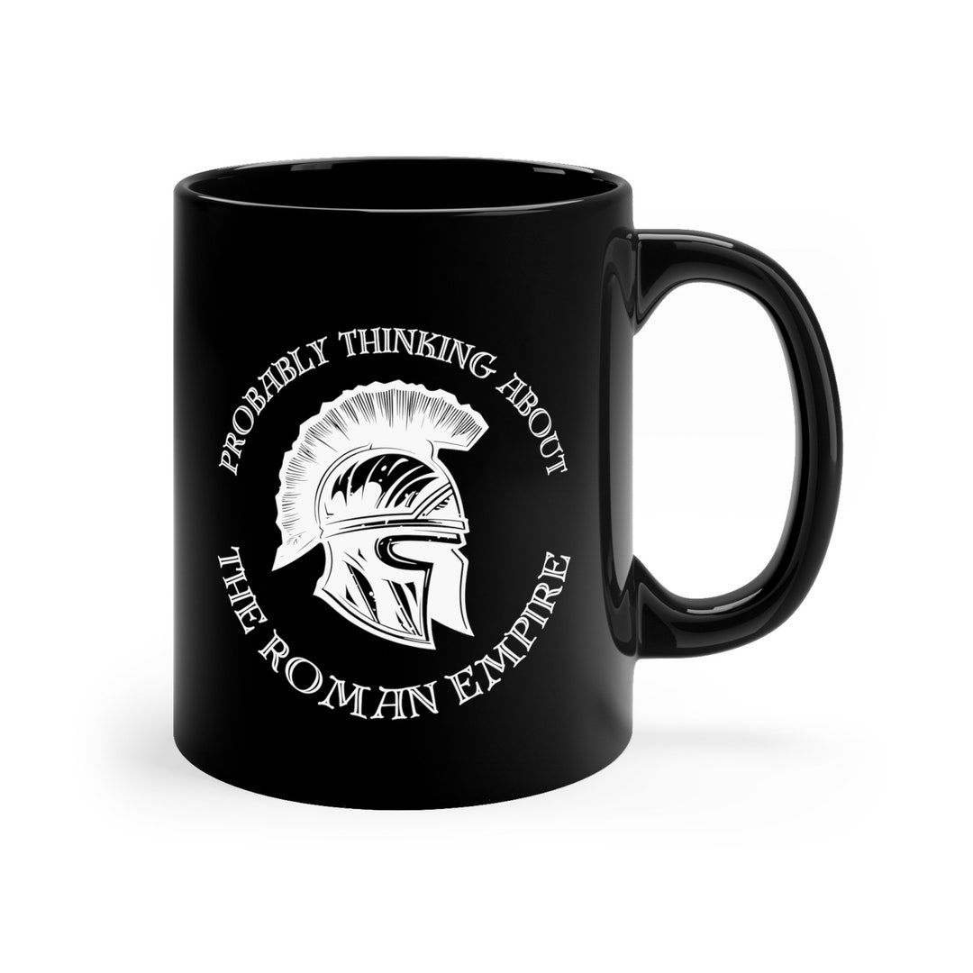 Probably Thinking About the Roman Empire Black Ceramic Mug 11oz ...