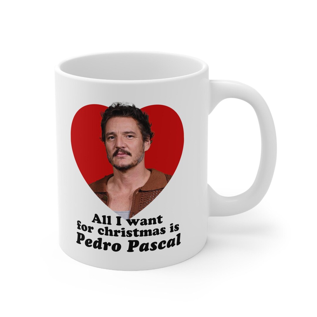 All I Want for Christmas is Pedro Pascal Mug | Celebrity Crush Mug ...