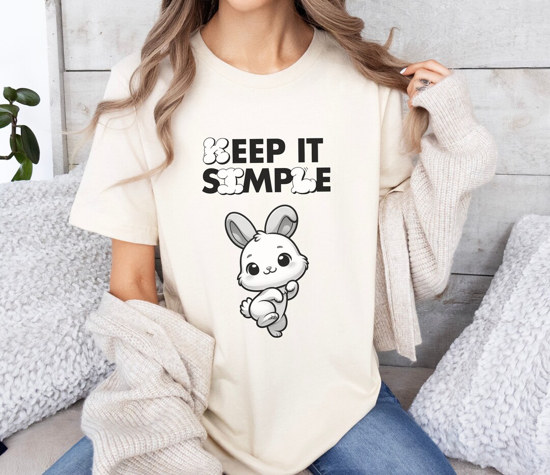 Keep It Simple Cute Bunny Shirt, Positive Philosophy Shirt, Good Vibes ...