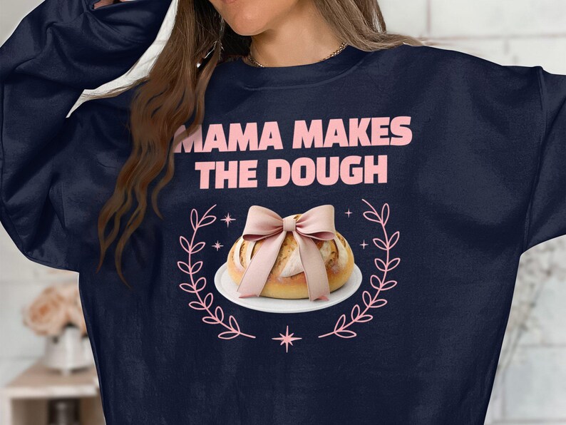 Mama Makes the Dough T-shirts Sweatshirts, Baker Mom Gift, Mother's Day ...
