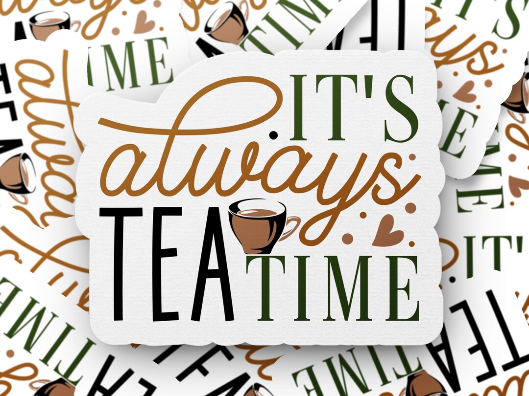 It's Always Tea Time Vinyl Sticker, Cute Teacup Decal, Laptop and Water ...