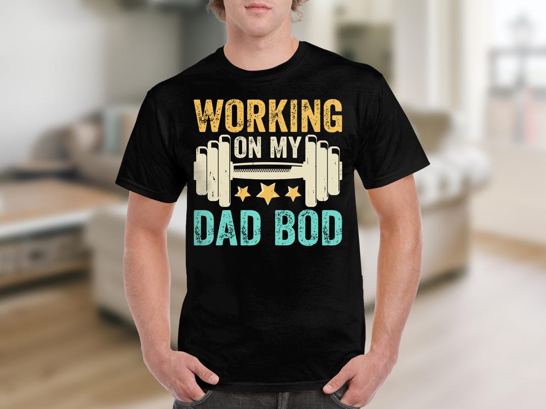 Working on My Dad Bod T-shirts, Sweatshirts, Funny Dad Bod Gift, Father ...