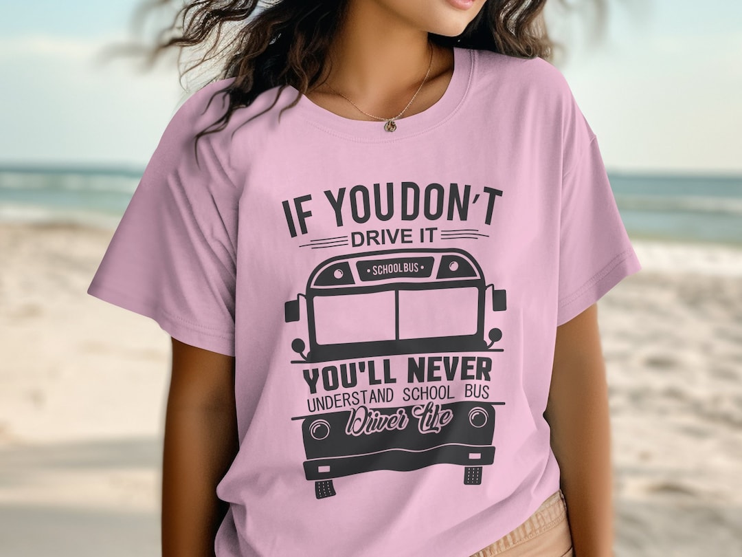 Funny School Bus Driver T-shirt, If You Don't Drive It School Bus Tee ...