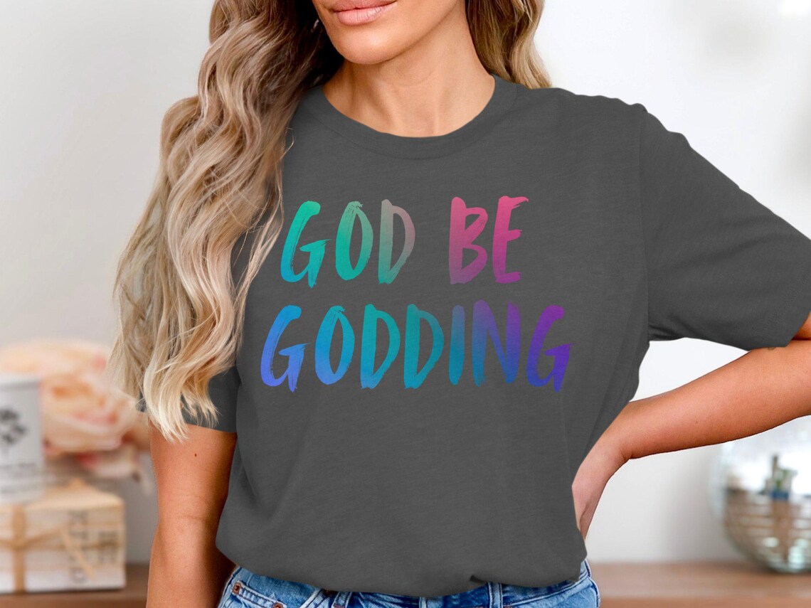 God Be Godding T-shirt, Motivational Sweatshirt, Christian Apparel ...
