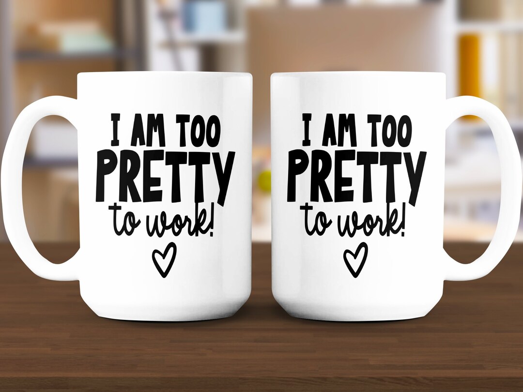 I Am Too Pretty to Work Mug, Funny Office Coffee Cup, Humorous Coworker ...