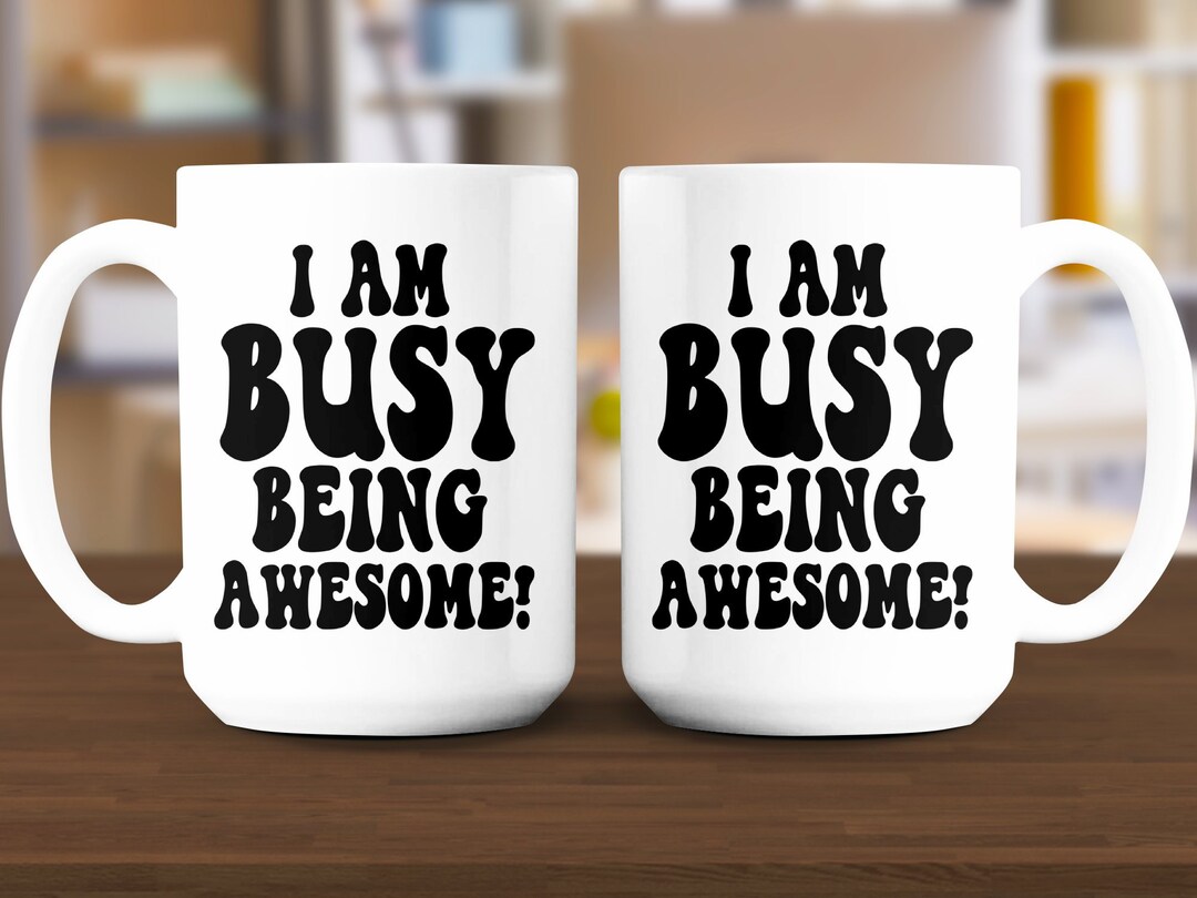 I Am Busy Being Awesome Quote Mug, Inspirational Coffee Cup, Gift for ...