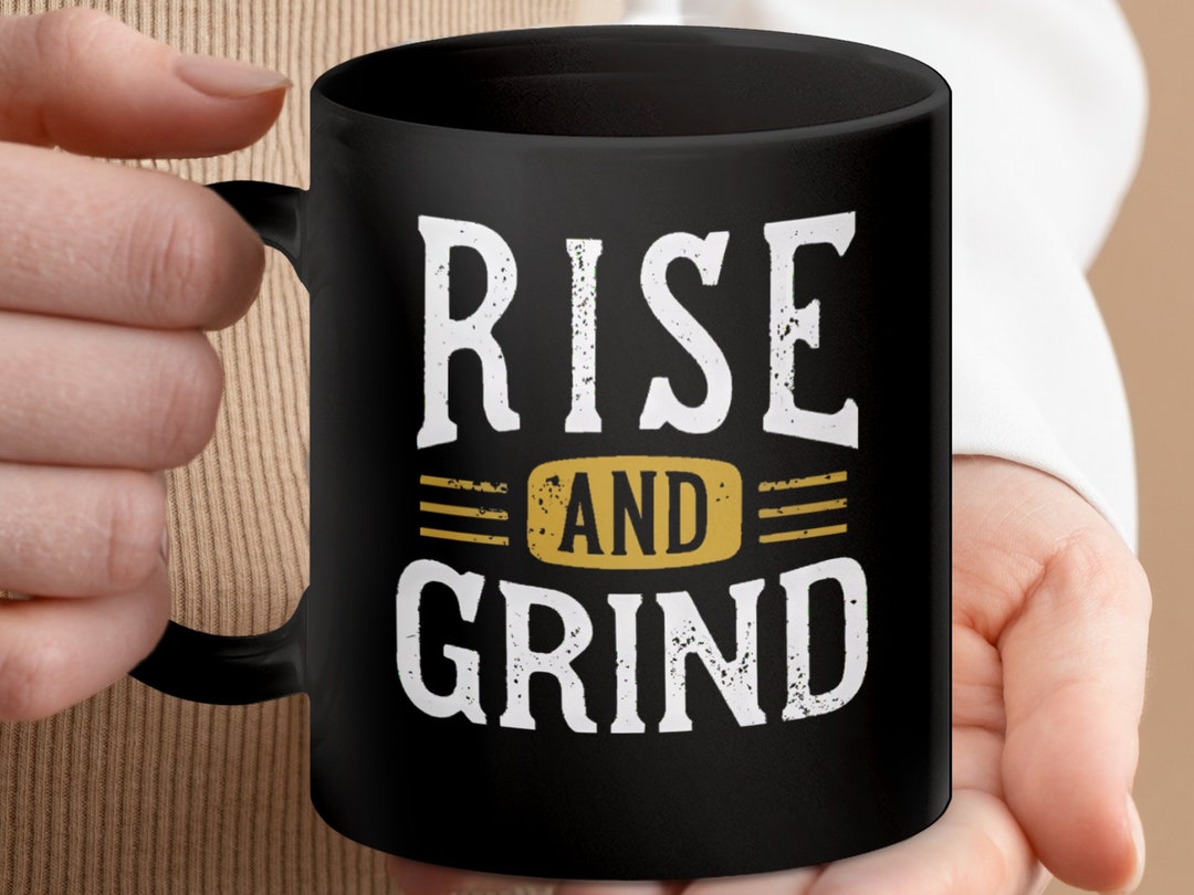 Rise and Grind Motivational Mug, Inspirational Quote Coffee Mug ...