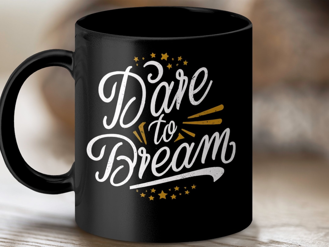 Inspirational Dare to Dream Mug, Motivational Coffee Mug, Unique Gift ...