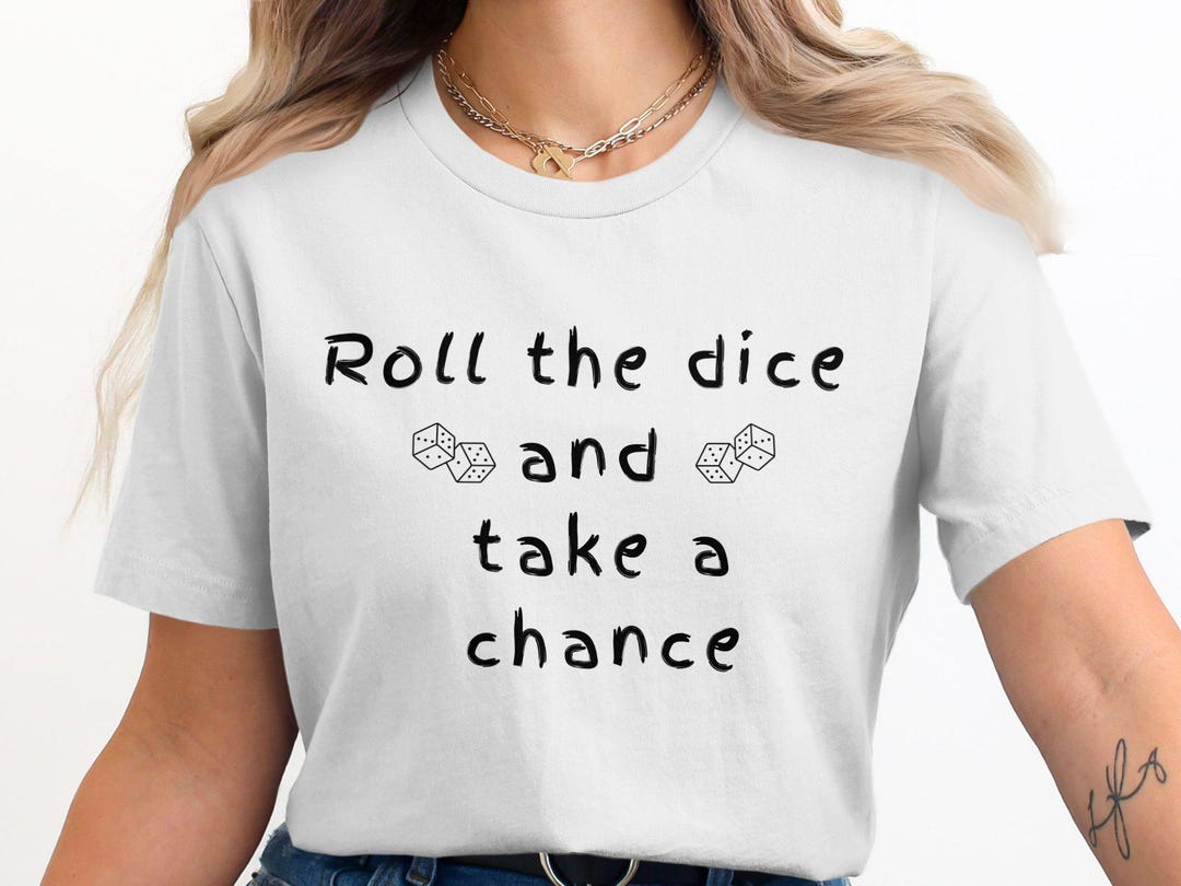 Roll the Dice and Take a Chance T-shirt Motivational Dice Shirt Tshirt ...