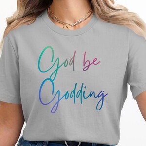 God Be Godding Shirt Inspirational Quote T-shirt Spiritual Tee ...