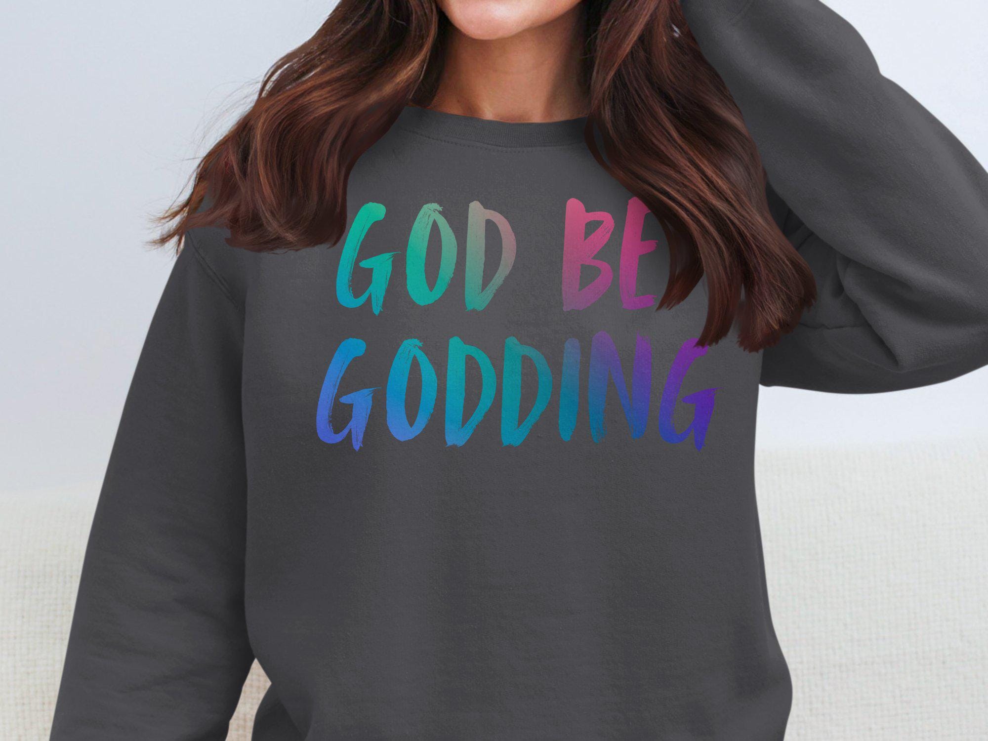 God Be Godding T-shirt, Motivational Sweatshirt, Christian Apparel ...