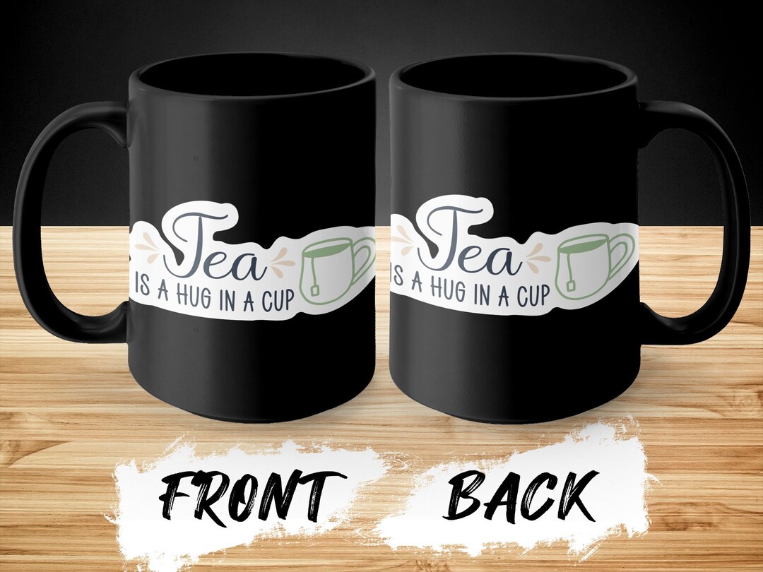 Inspirational Tea Mug Tea is a Hug in a Cup Text Perfect Gift for Tea ...