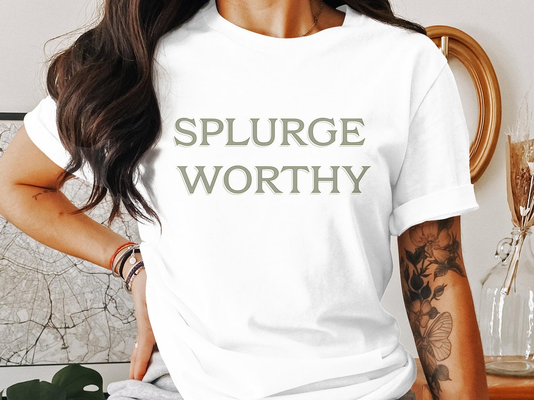 Splurge Worthy Bold Graphic T-shirt, Unisex Fashion Statement Tee ...