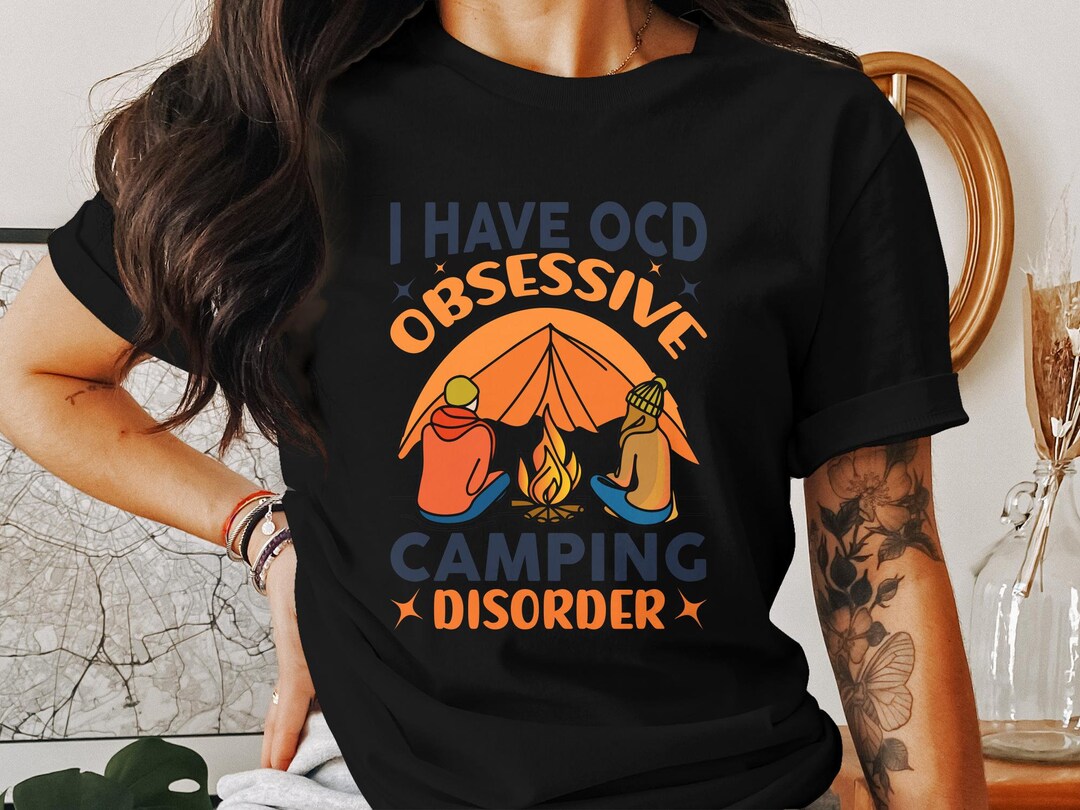 OCD Camping Disorder Funny T-shirt or Sweatshirt, Unisex Campfire ...