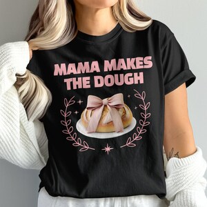 Mama Makes the Dough T-shirts Sweatshirts, Baker Mom Gift, Mother's Day ...
