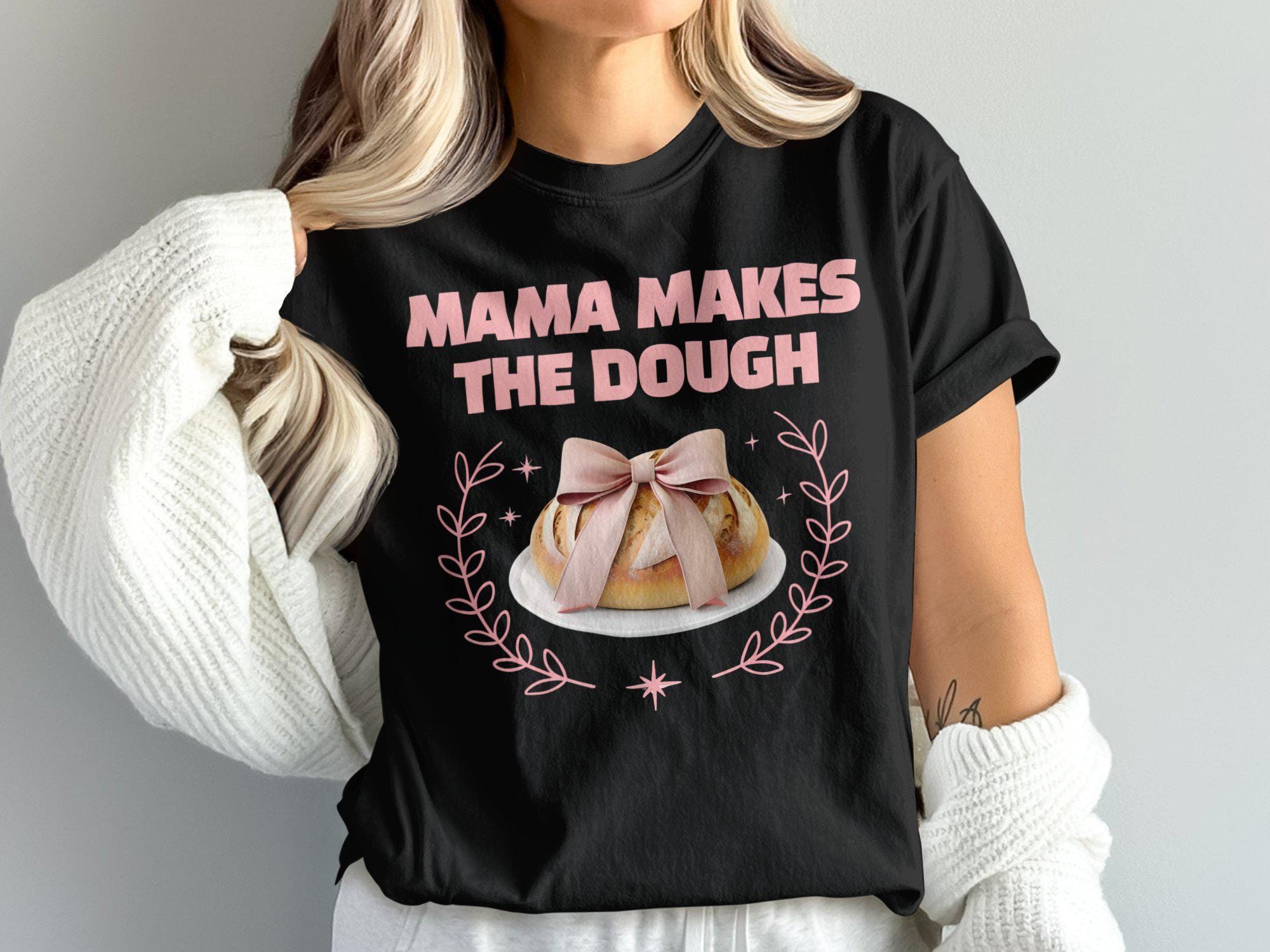 Mama Makes the Dough T-shirts Sweatshirts, Baker Mom Gift, Mother's Day ...