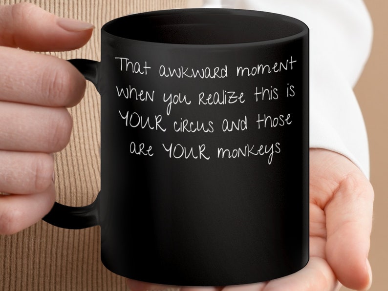 Funny Quote Mug, Coffee Cup, Home Humor, That Awkward Moment, Circus ...