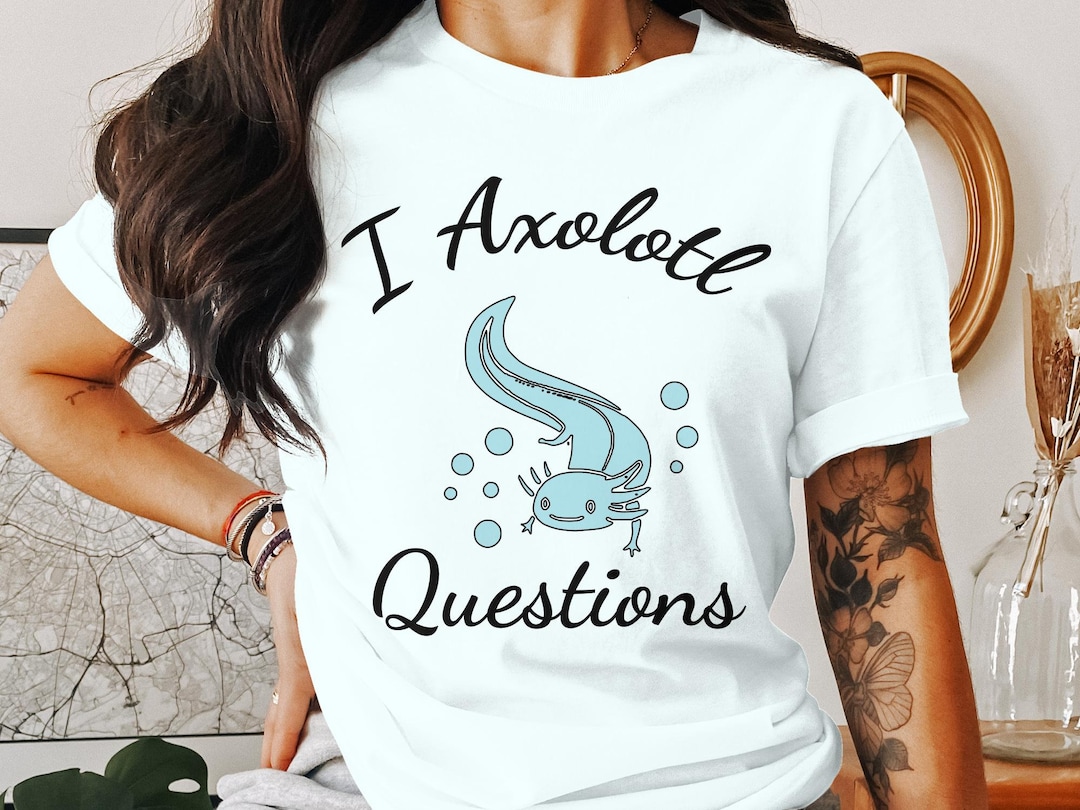 Axolotl T-shirt Axolotl Gift Axolotl Shirt Axolotls Axolotls Are My ...