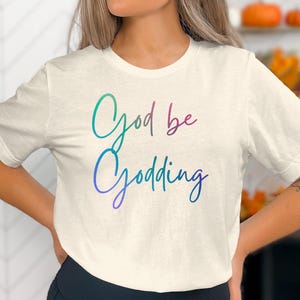 God Be Godding Shirt Inspirational Quote T-shirt Spiritual Tee ...