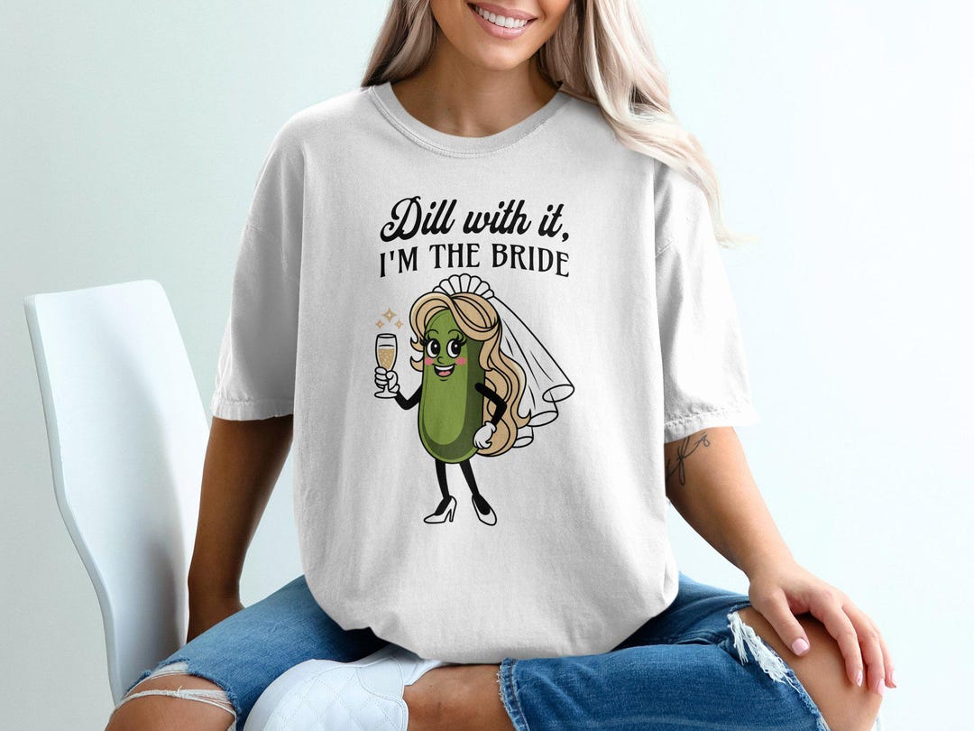 Dill With It Bride T-shirt, Pickle Bachelorette Sweatshirt, Funny ...