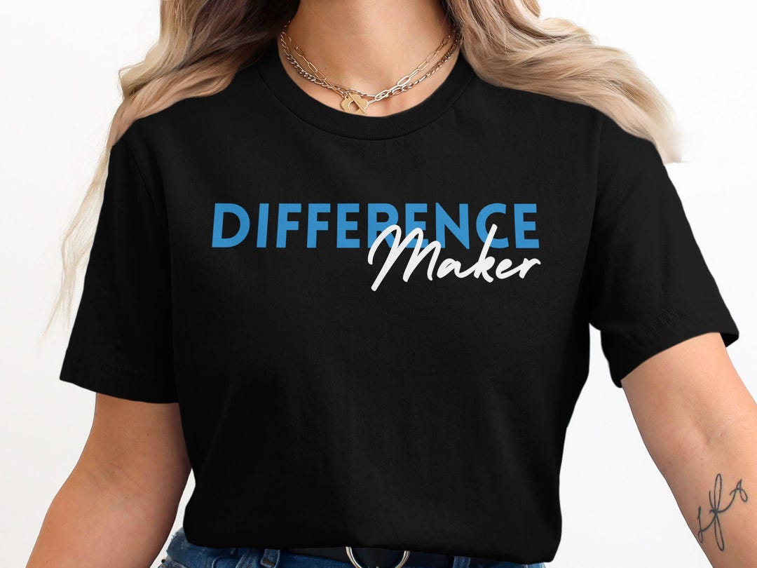 Difference Maker T-shirt or Sweatshirt, Inspirational Message Tee, T-shirt, Positive Vibes Shirt ...