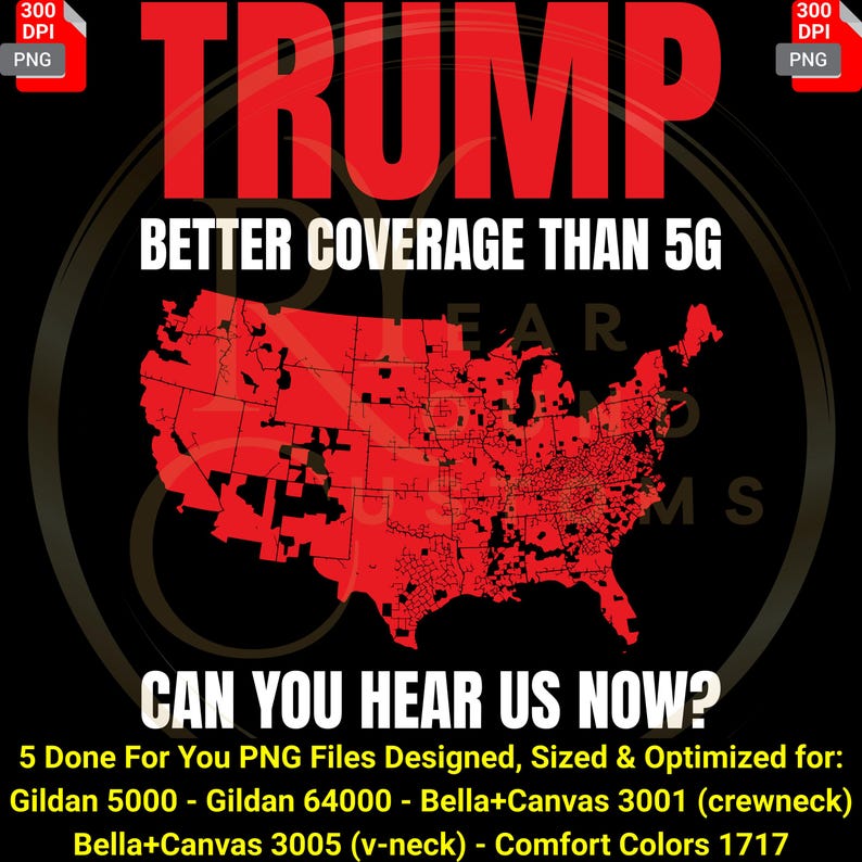TRUMP TSHIRT PNG Better Coverage Than 5G Can You Hear Us Now Digital ...