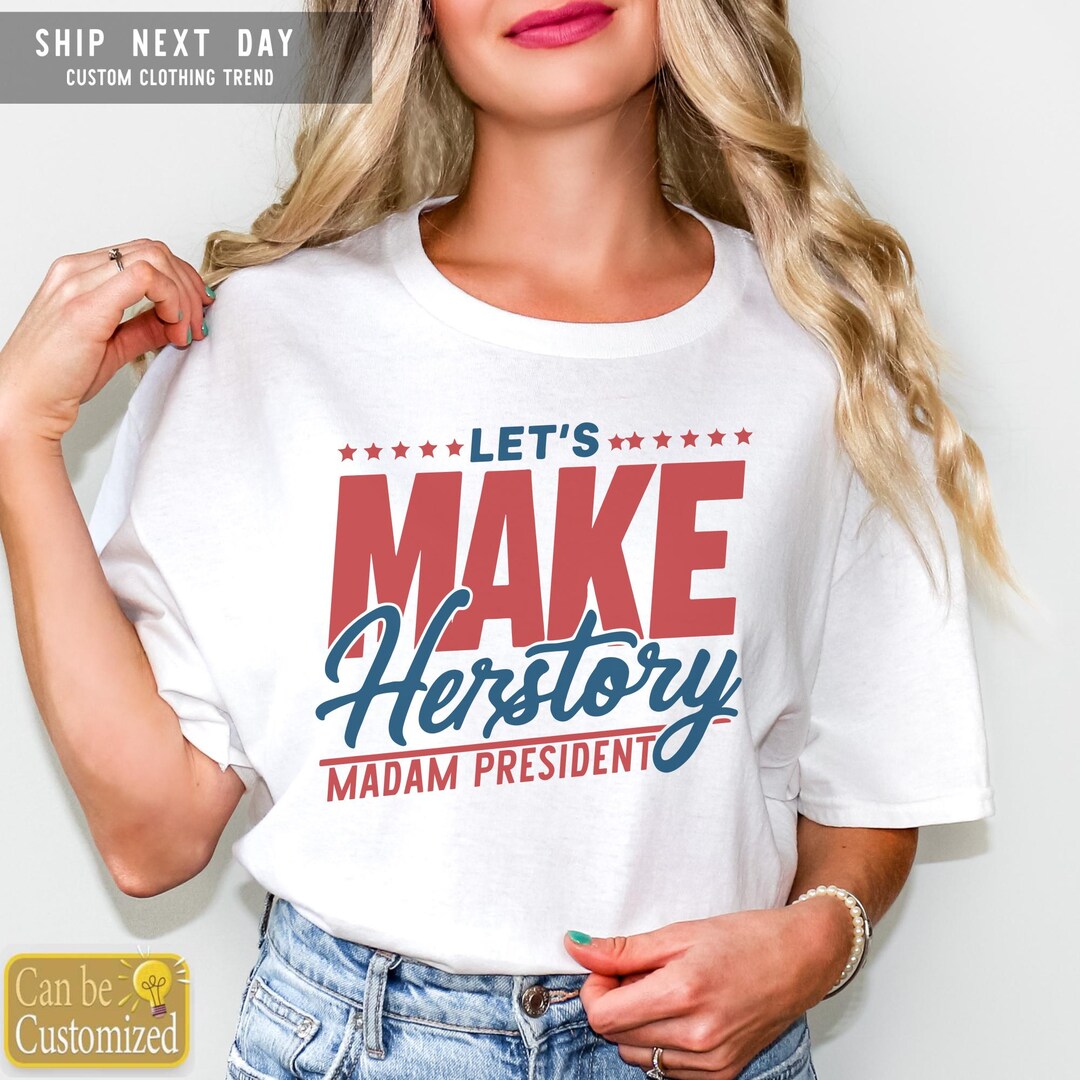 Lets Make Herstory Madam President Shirt, Womens Vote Shirt, Female ...