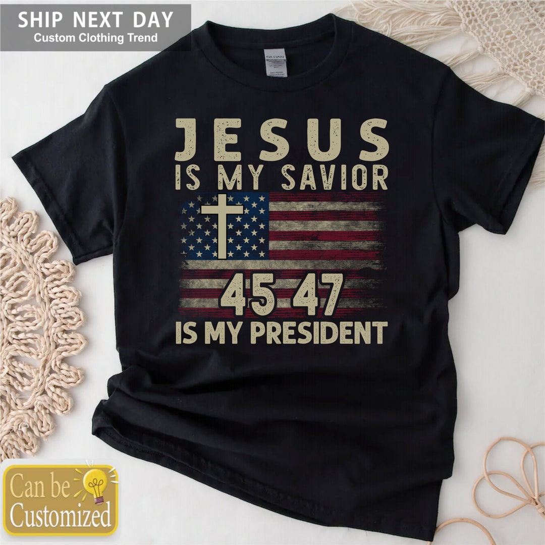 Jesus is My Savior 45 47 is My President Shirt, MAGA 2024 Tshirt ...