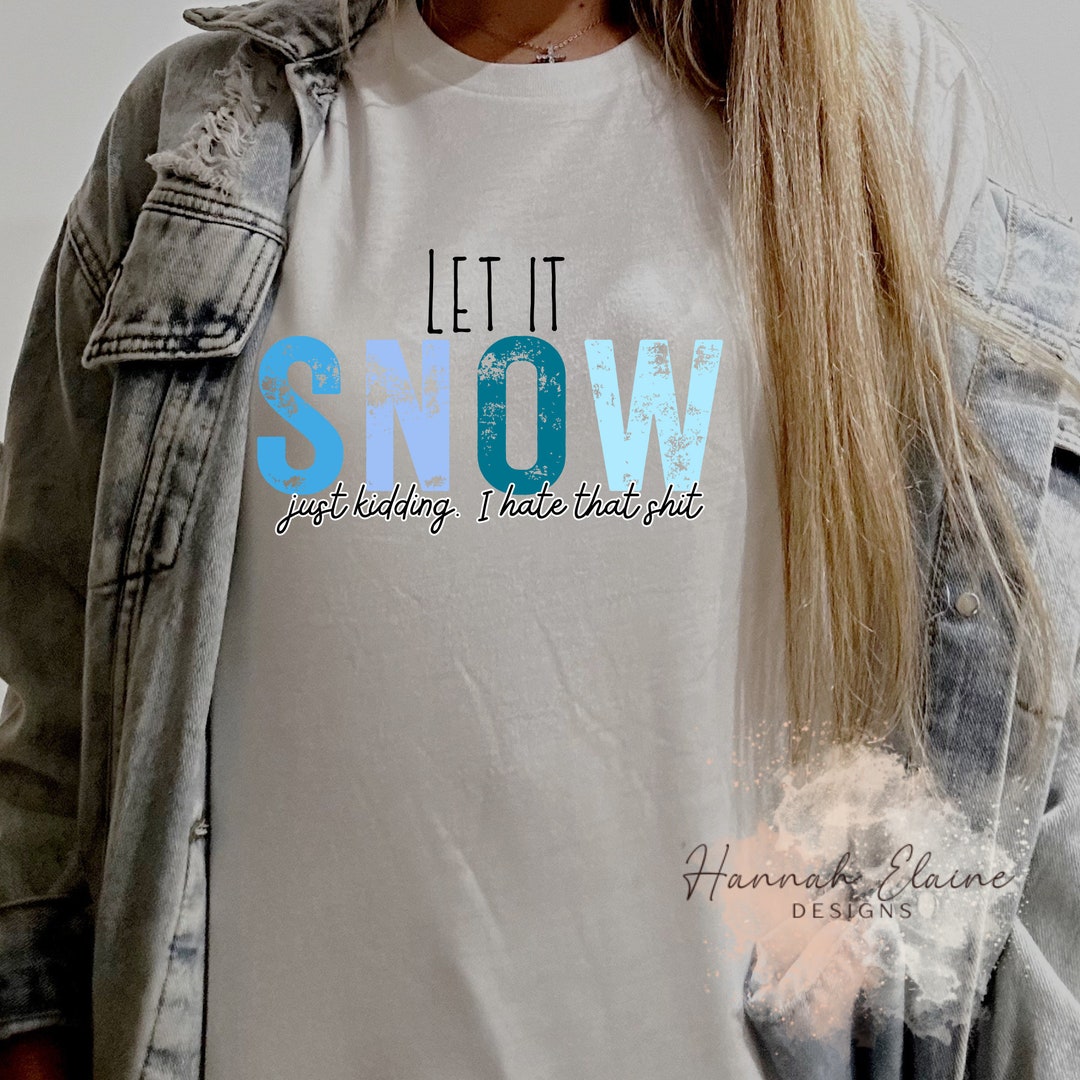Let It Snow PNG Winter PNG I Hate That Shit PNG - Etsy