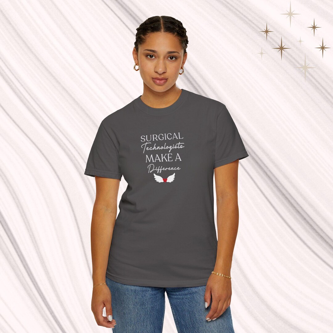 Surgical Technologists Make a Difference T-shirt - Comfort Colors 1717 ...