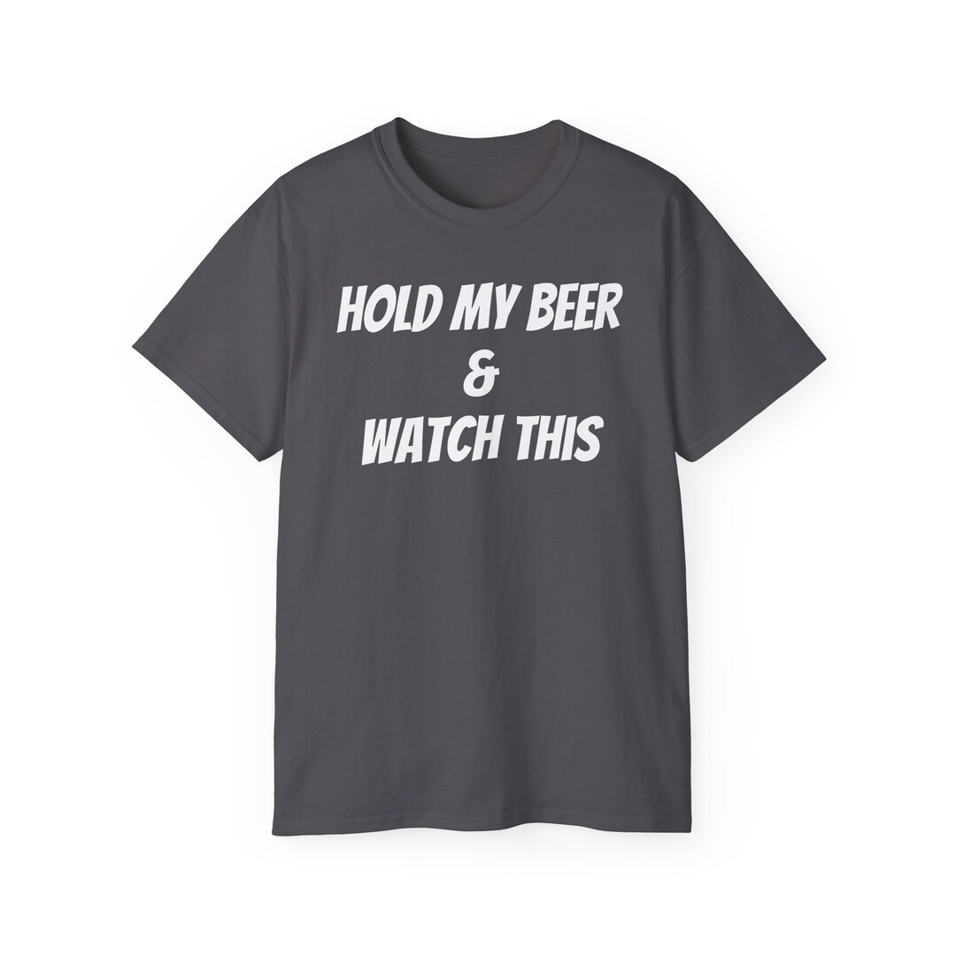 Hold My Beer & Watch This T-shirt - Etsy