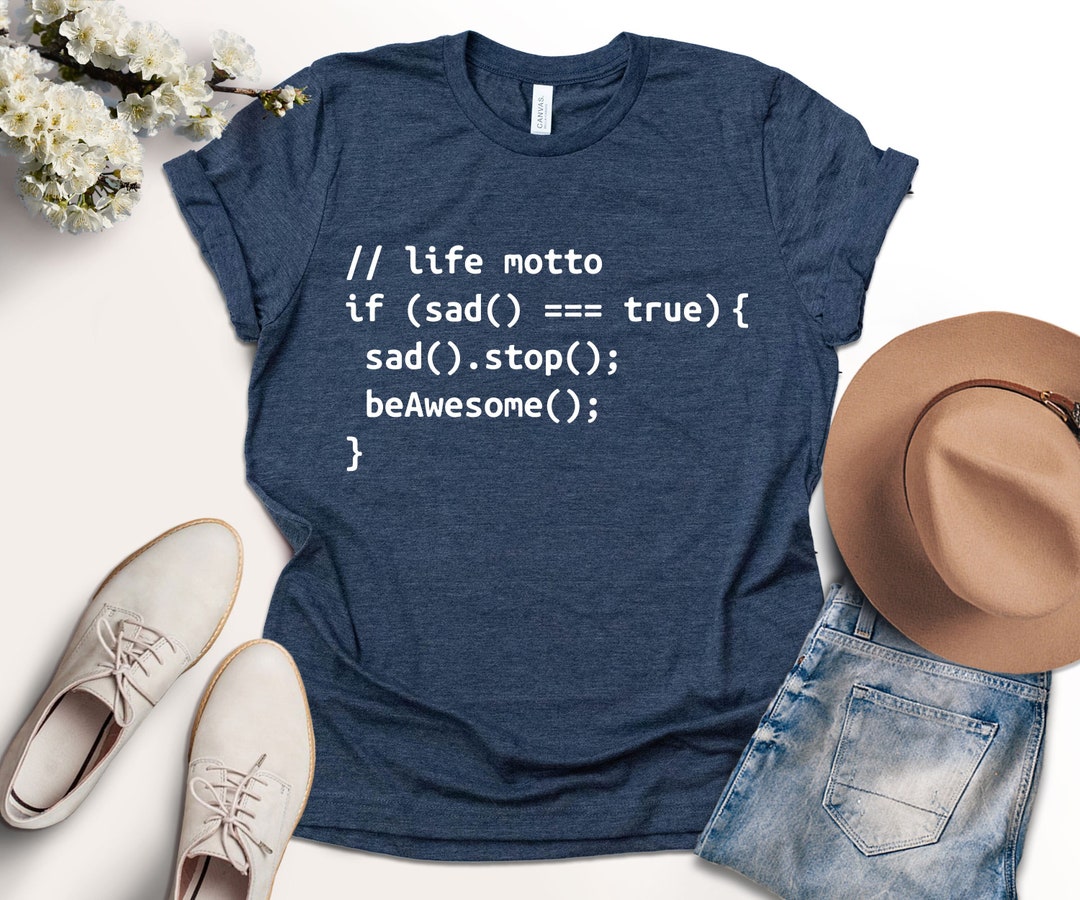 Life Motto Code Shirt, Stop Being Sad and Be Awesome Shirt, Programmer ...