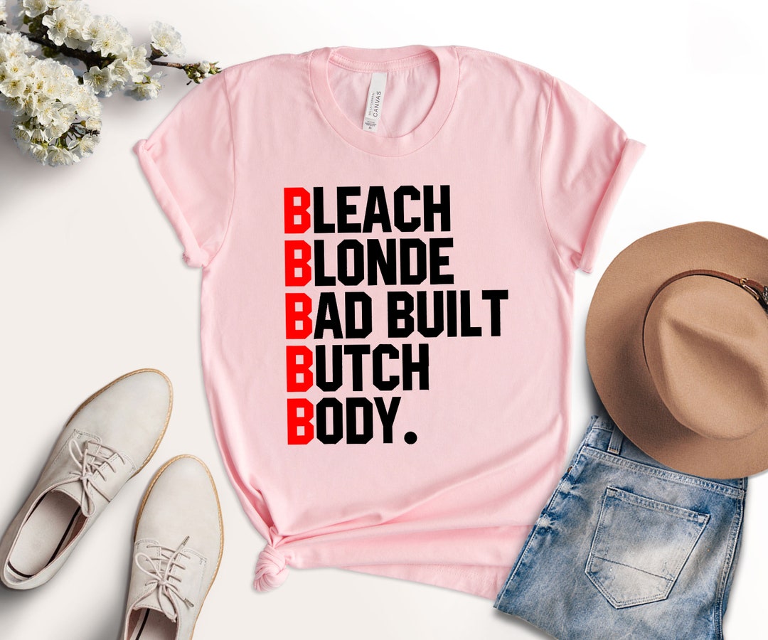 Bleach Blonde Bad Built Butch Body Funny T-shirt, Funny Political Shirt ...